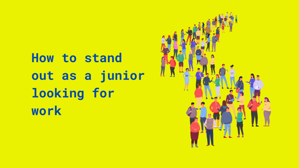 How to stand out as a junior looking for work – Creative Natives