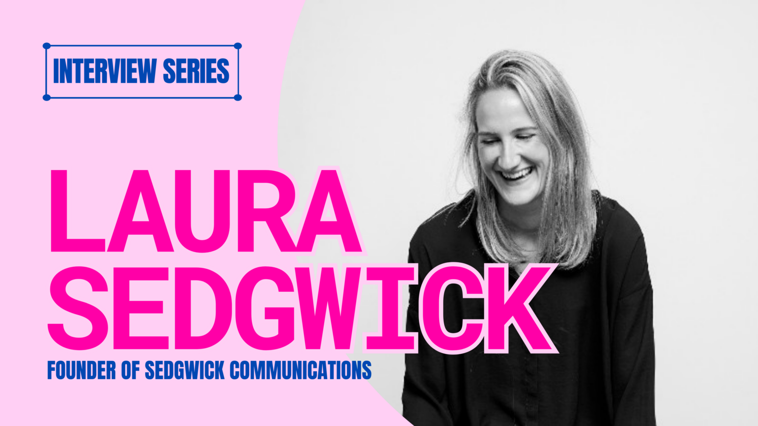 Interview Series: Laura Sedgwick | Sedgwick Communications – Creative Natives